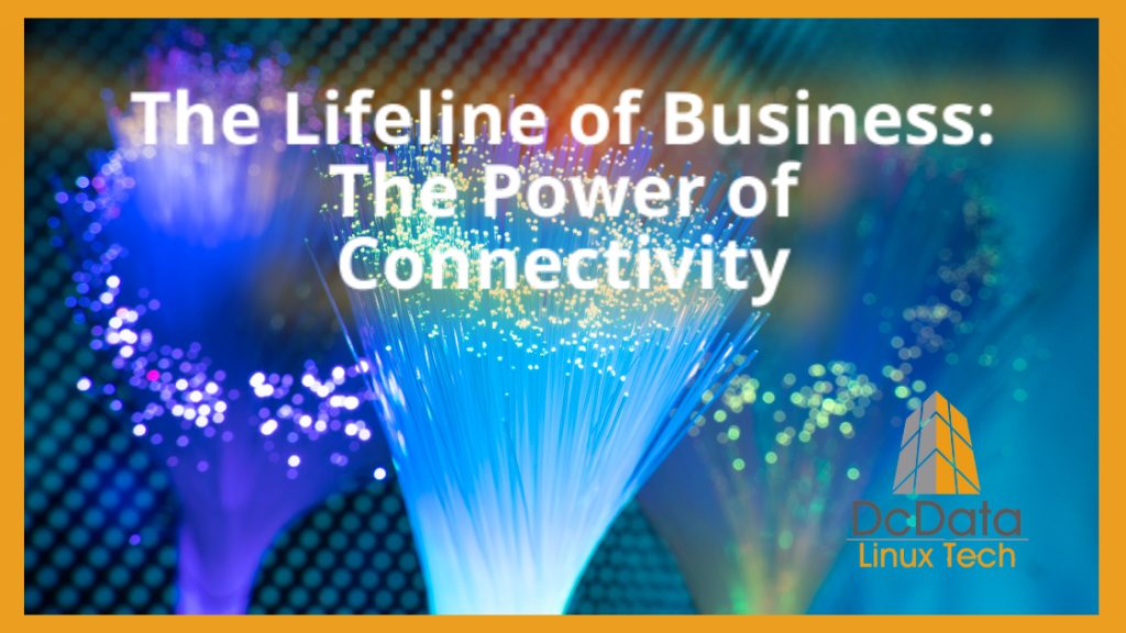 The Lifeline of Business: The Power of Connectivity | DcData — Linux Tech